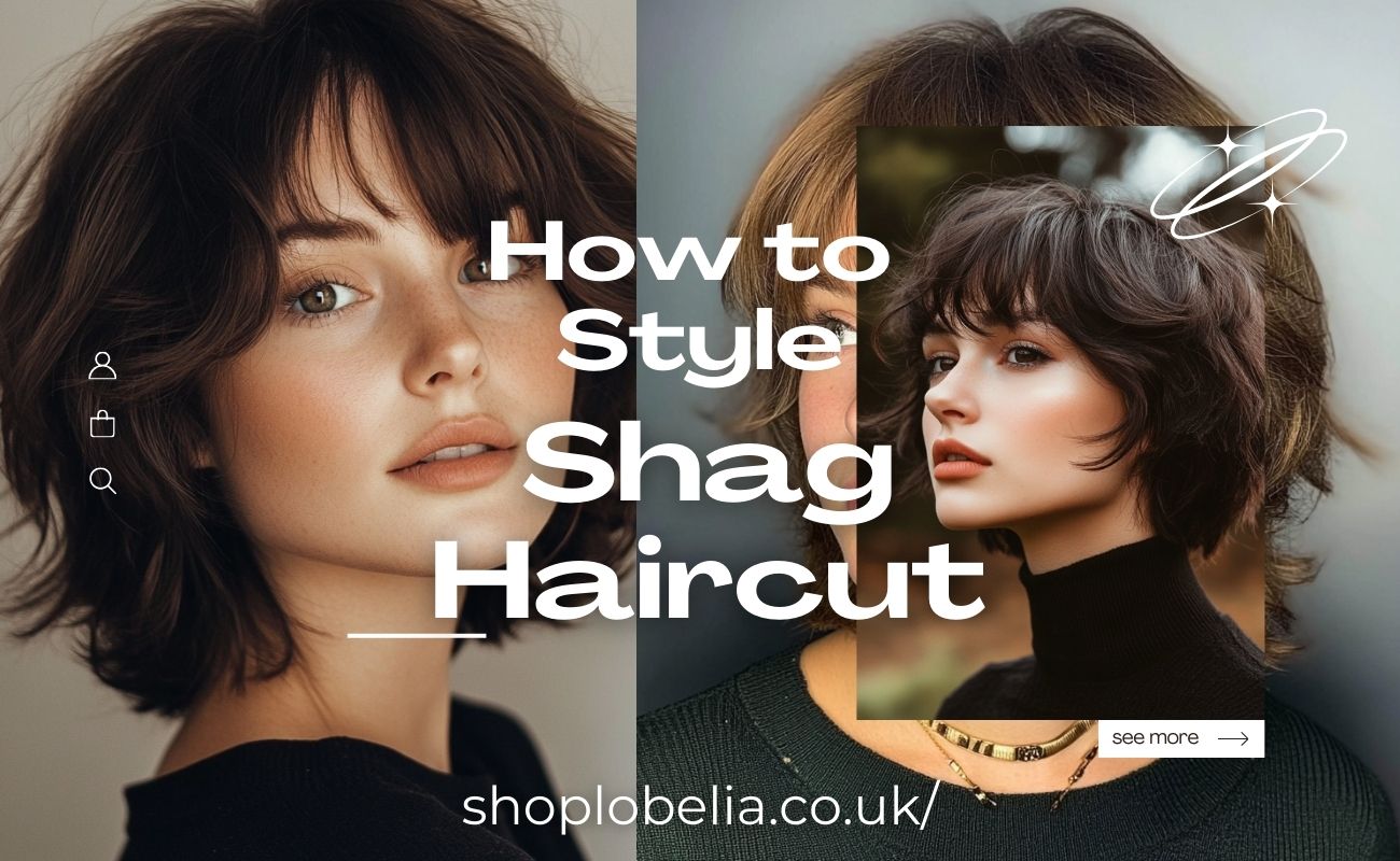 How to Style A Shag Haircut And Look The Best - ShopLobelia UK