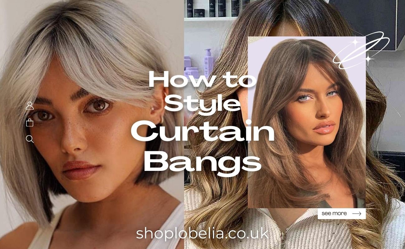How to Style Curtain Bangs: Your Ultimate Guide - ShopLobelia UK
