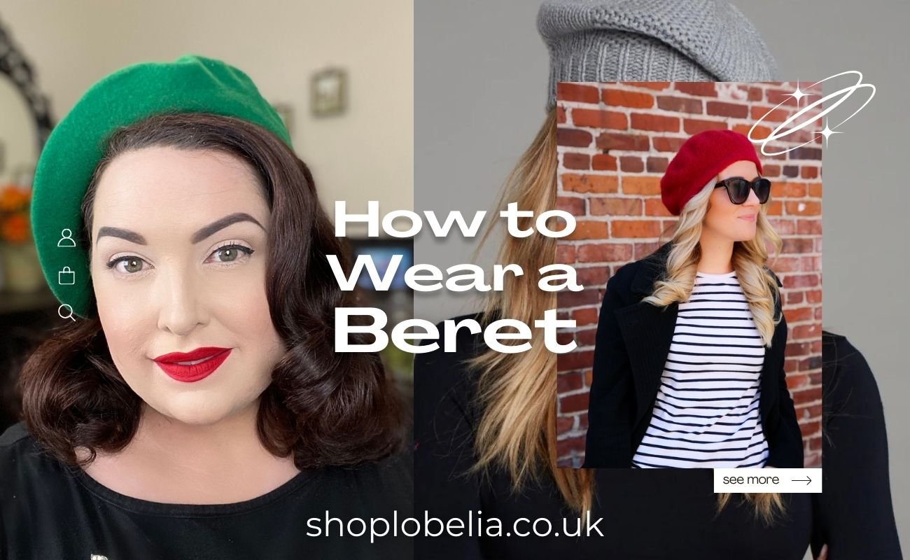 How to Wear a Beret: Styling Tips for Every Season - ShopLobelia UK
